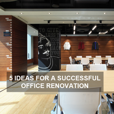 5 Ideas for a Successful Office Renovation